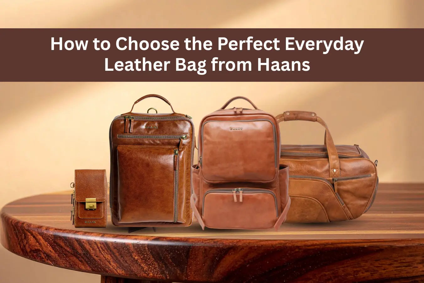 How to Choose the Perfect Everyday Leather Bag from Haans – HAANS