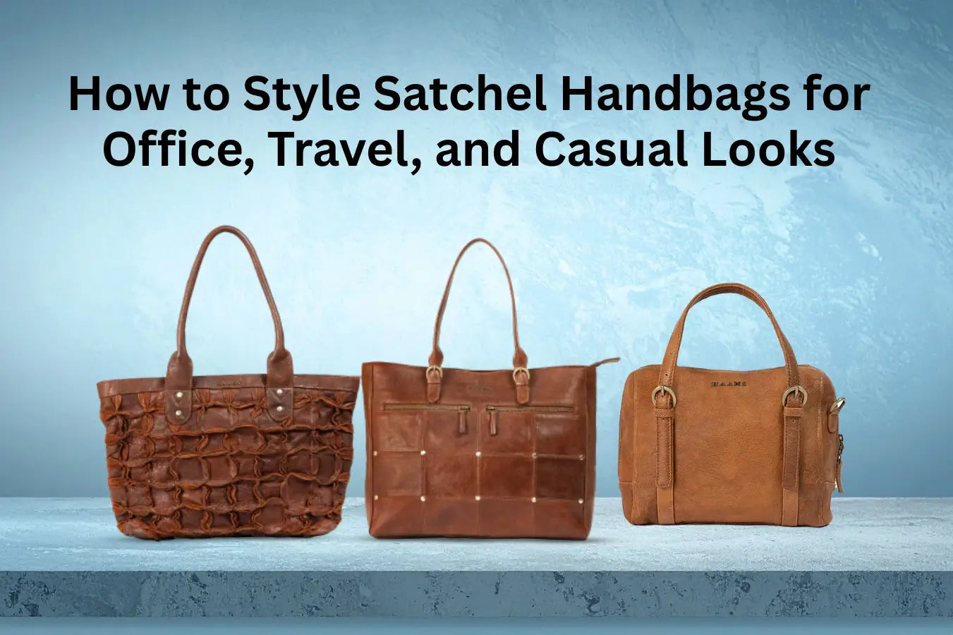 How to Style Satchel Handbags for Office, Travel, and Casual Looks – HAANS